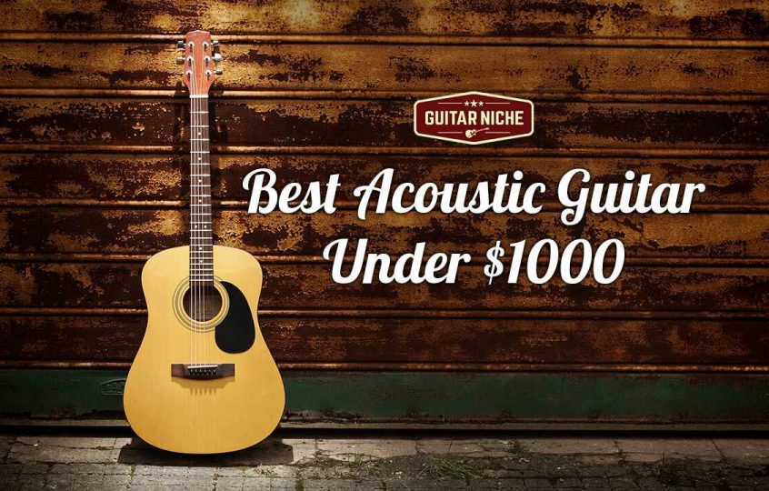 Best Acoustic Guitar Under $1000 (Complete Guide)